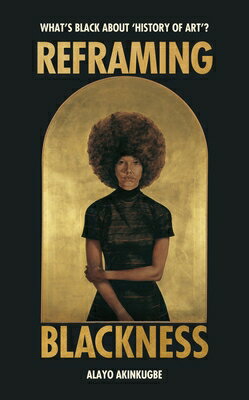 REFRAMING BLACKNESS Alayo Akinkugbe MERKY BOOKS2025 Hardcover English ISBN：9781529186406 洋書 Art & Entertainment（芸術＆エンターテ...