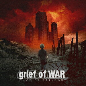 grief of WARアクト オブ トリーズン グリーフオブウォー 発売日：2016年10月19日 ACT OF TREASON JAN：4988044026407 WLKRー19 Walkure Records (株)ディスクユニオン ...