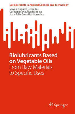 BIOLUBRICANTS BASED ON VEGETAB Springerbriefs in Applied Sciences and Technology Sergio Nogales Delgado Carmen Mara lvez...