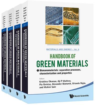 HANDBK OF GREEN MATERIALS PROC Materials and Energy Kristiina Oksman Aji P. Mathew Alexander Bismarck WORLD SCIENTIFIC P...