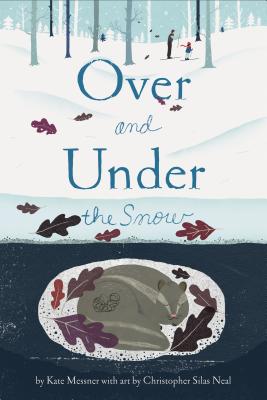 OVER & UNDER THE SNOW Over and Under Kate Messner Christopher Silas Neal CHRONICLE BOOKS2014 Paperback English ISBN：9781...