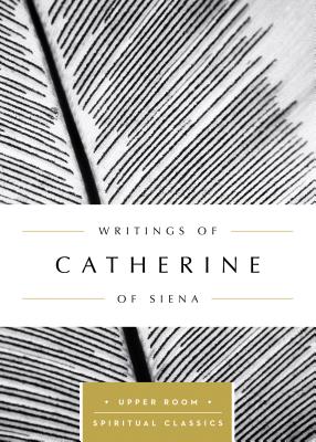 WRITINGS OF CATHERINE OF SIENA Upper Room Spiritual Classics Catherine of Siena Keith BeasleyーTopliffe UPPER ROOM2017 Pa...