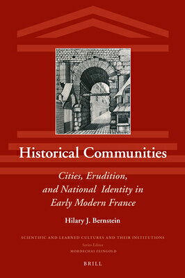 HISTORICAL COMMUNITIES Scientific and Learned Cultures and Their Institutions Hilary J. Bernstein BRILL ACADEMIC PUB2021...