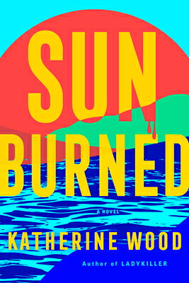 SUNBURNED Katherine Wood BANTAM TRADE2025 Hardcover English ISBN：9780593726471 洋書 Fiction & Literature（小説＆文芸） Fiction