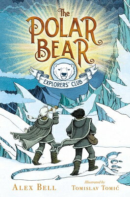 POLAR BEAR EXPLORERS CLUB Polar Bear Explorers' Club Alex Bell Tomislav Tomic SIMON & SCHUSTER BOOKS YOU2019 Paperback E...