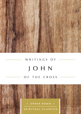 WRITINGS OF JOHN OF THE CROSS Upper Room Spiritual Classics John of the Cross Keith BeasleyーTopliffe UPPER ROOM2017 Pape...