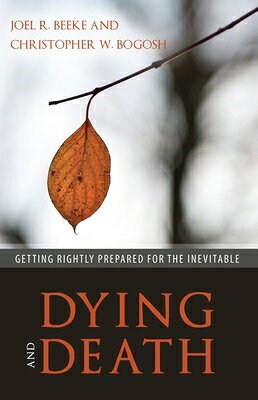 DYING & DEATH Joel R. Beeke Christopher W. Bogosh REFORMATION HERITAGE BOOKS2018 Paperback English ISBN：9781601786500 洋書...