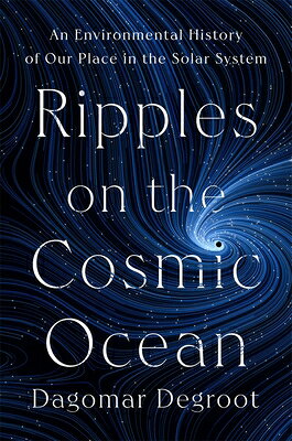 RIPPLES ON THE COSMIC OCEAN Dagomar deGroot BELKNAP PR2025 Hardcover English ISBN：9780674986503 洋書 Social Science（社会科学） ...