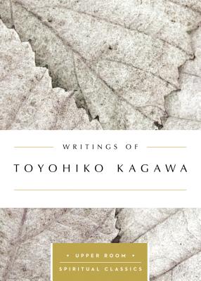WRITINGS OF TOYOHIKO KAGAWA Upper Room Spiritual Classics Toyohiko Kagawa Keith BeasleyーTopliffe UPPER ROOM2017 Paperbac...