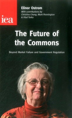 FUTURE OF THE COMMONS Institute of Economic Affairs: Occasional Papers Elinor Ostrom INST OF ECONOMIC AFFAIRS2012 Paperb...