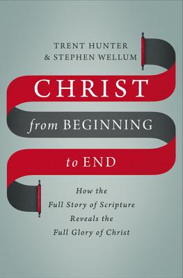 CHRIST FROM BEGINNING TO END Trent Hunter Stephen Wellum ZONDERVAN2018 Hardcover English ISBN：9780310536543 洋書 Social Sc...