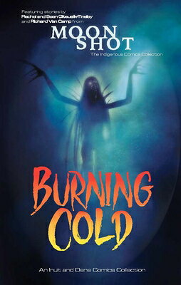 BURNING COLD ENGLISH/E Rachel QitsualikーTinsley Sean QitsualikーTinsley Richard Van Camp ARVAAQ PR2024 Paperback English ...