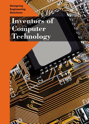 INVENTORS OF COMPUTER TECHNOLO Designing Engineering Solutions Heather S. Morrison CAVENDISH SQUARE2015 Library　Binding ...