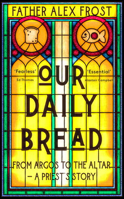 OUR DAILY BREAD Father Alex Frost Alastair Campbell HARPERCOLLINS 3602024 Paperback English ISBN：9780008556556 洋書 Social...