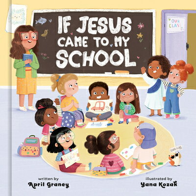 IF JESUS CAME TO MY SCHOOL April Graney Yana Kozak MULTNOMAH PR2025 Hardcover English ISBN：9780593796559 洋書 Books for ki...