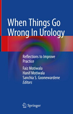 WHEN THINGS GO WRONG IN UROLOG Faiz Motiwala Hanif Motiwala Sanchia S. Goonewardene SPRINGER NATURE2022 Hardcover 2022 E...