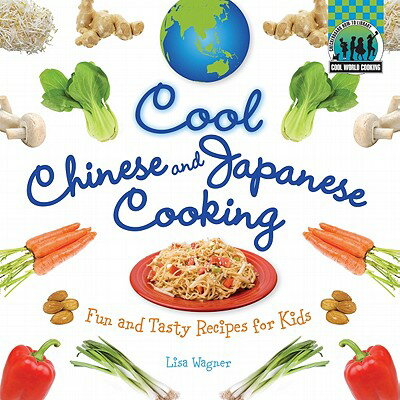COOL CHINESE & JAPANESE COOKIN Cool World Cooking Lisa Wagner CHECKERBOARD2011 Library　Binding English ISBN：978161714659...