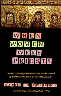 WHEN WOMEN WERE PRIESTS Women's Leadership in the Early Church and the Scandal of Th Karen J. Torjesen HARPER ONE1995 Pa...