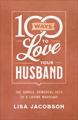 100 WAYS TO LOVE YOUR HUSBAND Lisa Jacobson FLEMING H REVELL CO2019 Paperback English ISBN：9780800736613 洋書 Social Scien...