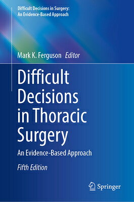 DIFFICULT DECISIONS IN THORACI Difficult Decisions in Surgery: An EvidenceーBased Approach Mark K. Ferguson SPRINGER NATU...