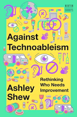 AGAINST TECHNOABLEISM A Norton Short Ashley Shew W W NORTON & CO2023 Hardcover English ISBN：9781324036661 洋書 Social Scie...