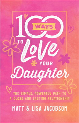 100 WAYS TO LOVE YOUR DAUGHTER Matt Jacobson Lisa Jacobson FLEMING H REVELL CO2020 Paperback English ISBN：9780800736668 ...