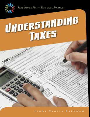 UNDERSTANDING TAXES 21st Century Skills Library: Real World Math Linda Crotta Brennan CHERRY LAKE PUB2015 Paperback Engl...