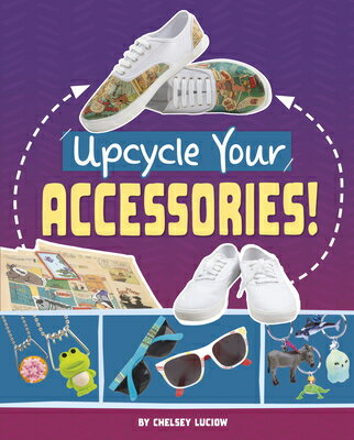UPCYCLE YOUR ACCESSORIES Extraordinary Upcycled Crafts Chelsey Luciow CAPSTONE PR2025 Library　Binding English ISBN：97816...