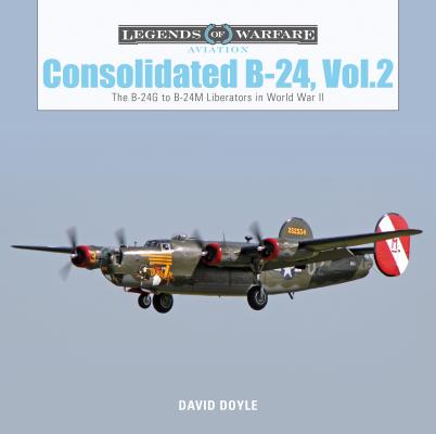 CONSOLIDATED Bー24 VOL2 Legends of Warfare: Aviation David Doyle SCHIFFER PUB LTD2019 Hardcover English ISBN：978076435669...