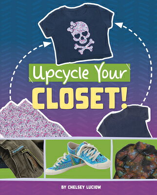 UPCYCLE YOUR CLOSET Extraordinary Upcycled Crafts Chelsey Luciow CAPSTONE PR2025 Library　Binding English ISBN：9781669086...