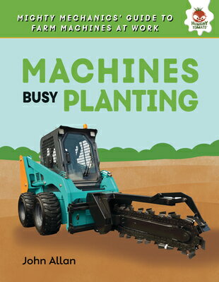 MACHINES BUSY PLANTING Mighty Mechanics' Guide to Farm Machines at Work John Allan HUNGRY TOMATO2026 Library　Binding Eng...