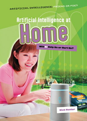 ARTIFICIAL INTELLIGENCE AT HOM Artificial Intelligence: Friend or Foe? Nick Hunter CHERITON CHILDRENS BOOKS2024 Paperbac...