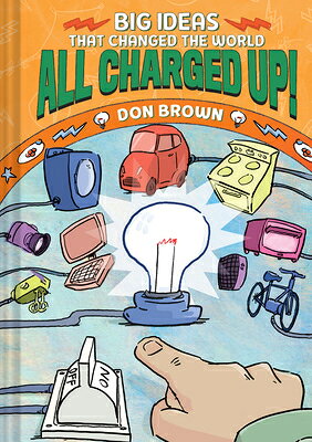 ALL CHARGED UP Big Ideas That Changed the World Don Brown AMULET BOOKS2024 Hardcover English ISBN：9781419766732 洋書 Books...