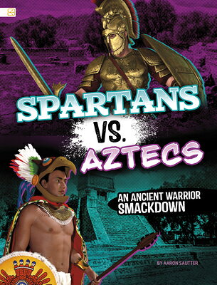 SPARTANS VS AZTECS Spark: Ancient Warrior Smackdowns Aaron Sautter CAPSTONE PR2026 Library　Binding English ISBN：97988752...