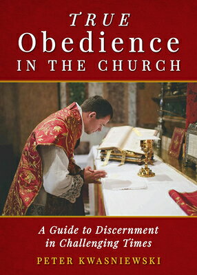 TRUE OBEDIENCE IN THE CHURCH Peter Kwasniewski CRISIS PUB2022 Paperback English ISBN：9781644136744 洋書 Social Science（社会科...