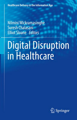 DIGITAL DISRUPTION IN HEALTHCA Healthcare Delivery in the Information Age Nilmini Wickramasinghe Suresh Chalasani Elliot...