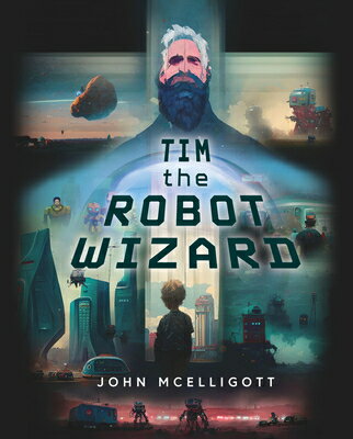 TIM THE ROBOT WIZARD John McElligott MASCOT KIDS2023 Hardcover English ISBN：9781637556771 洋書 Books for kids（児童書） Juvenil...
