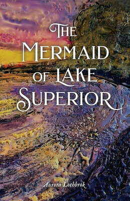 MERMAID OF LAKE SUPERIOR Aurora Lothbrok BEAVERS POND PR2024 Paperback English ISBN：9781643436777 洋書 Fiction & Literatur...