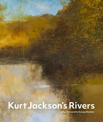 KURT JACKSONS RIVERS Kurt Jackson George Monbiot LUND HUMPHRIES2025 Hardcover English ISBN：9781848226791 洋書 Art & Entert...