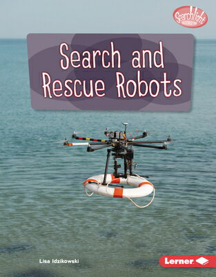SEARCH & RESCUE ROBOTS Searchlight Books (Tm) ーー Exploring Robotics Lisa Idzikowski LERNER PUBN2023 Library　Binding Engl...