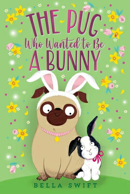 PUG WHO WANTED TO BE A BUNNY The Pug Who Wanted to Be Bella Swift ALADDIN2022 Paperback English ISBN：9781534486843 洋書 Bo...