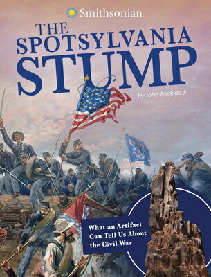 SPOTSYLVANIA STUMP Smithsonian Artifacts from the American Past John Micklos Jr CAPSTONE PR2021 Paperback English ISBN：9...