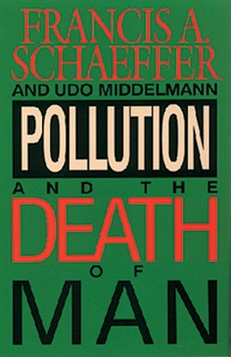 POLLUTION & THE DEATH OF MAN Francis A. Schaeffer Udo W. Middelmann Jr. White GOOD NEWS PUBL1992 Paperback English ISBN：...