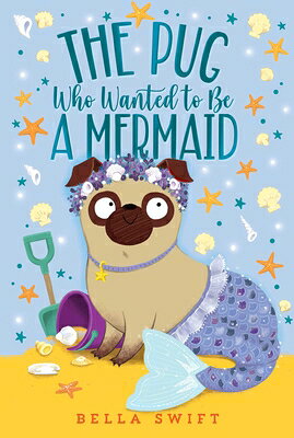 PUG WHO WANTED TO BE A MERMAID The Pug Who Wanted to Be Bella Swift ALADDIN2022 Paperback English ISBN：9781534486874 洋書 ...
