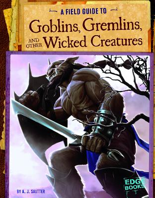 FGT GOBLINS GREMLINS & OTHER W Fantasy Field Guides A. J. Sautter Colin Michael Ashcroft Martin Horacio Bustamante CAPST...