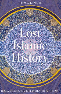 LOST ISLAMIC HIST REV/E Firas Alkhateeb HURST & CO2017 Paperback Revised English ISBN：9781849046893 洋書 Social Science（社会...