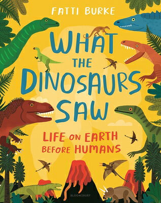 WHAT THE DINOSAURS SAW Fatti Burke Fatti Burke BLOOMSBURY2022 Hardcover English ISBN：9781547606894 洋書 Books for kids（児童書...
