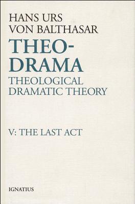 THEO DRAMA V05 THEOーDRAMA LAST TheoーDrama Hans Urs Von Balthasar IGNATIUS PR1998 Hardcover Last ACT English ISBN：9780898...