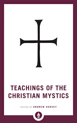 TEACHINGS OF THE CHRISTIAN MYS Shambhala Pocket Library Andrew Harvey SHAMBHALA2019 Paperback English ISBN：9781611806908...