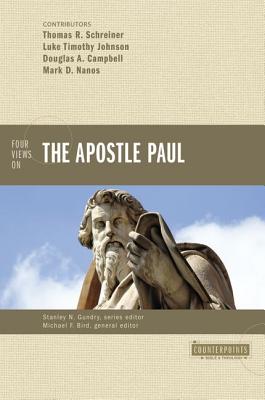 4 VIEWS ON THE APOSTLE PAUL Counterpoints: Bible and Theology Michael F. Bird Stanley N. Gundry Thomas R. Schreiner ZOND...